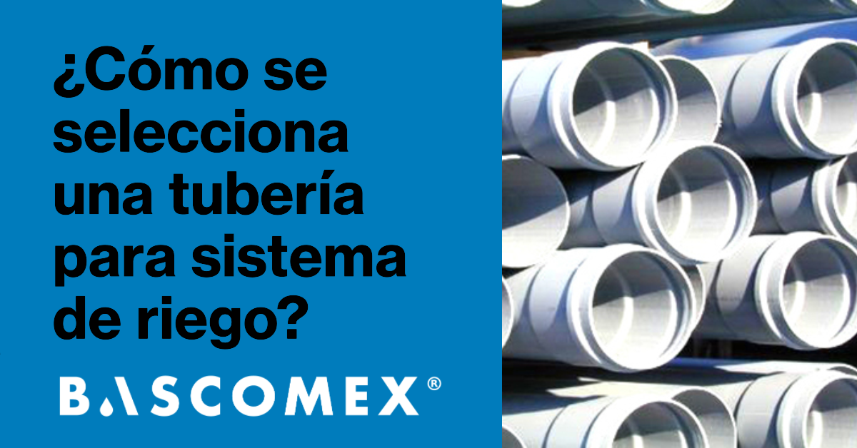 ¿Cómo se selecciona una tubería para sistema de riego? – BASCOMEX