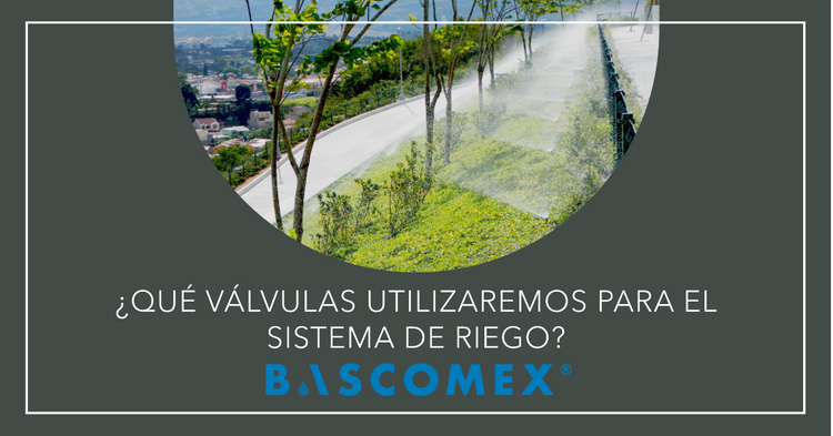 ¿Qué válvulas utilizaremos para el sistema de riego? – BASCOMEX