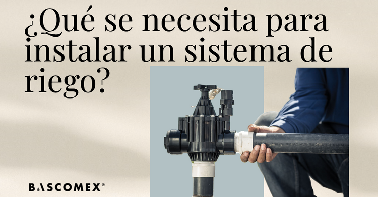 ¿Qué se necesita para instalar un sistema de riego? – BASCOMEX